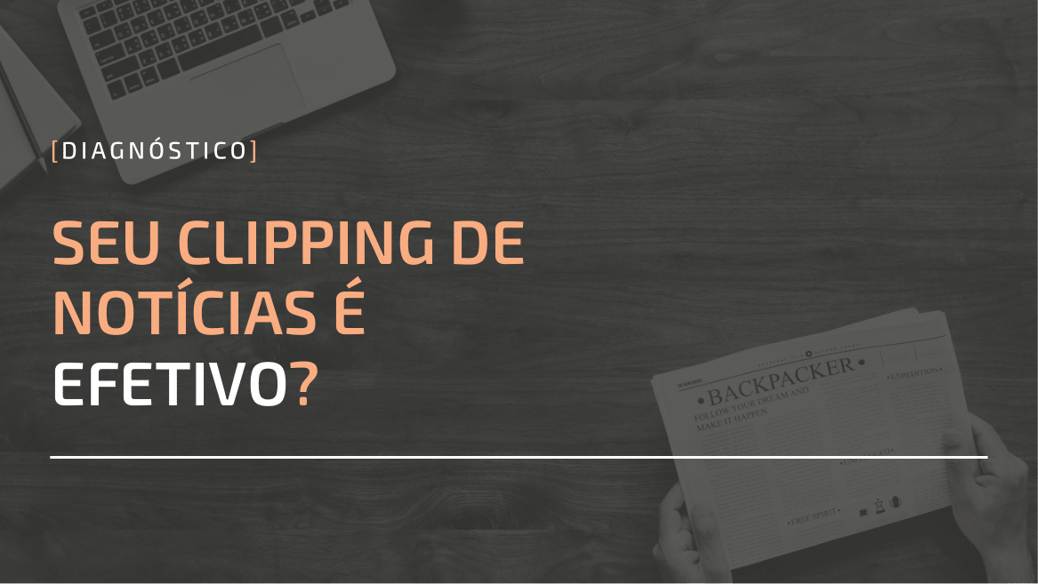 Diagnóstico: seu clipping de notícias é realmente efetivo?